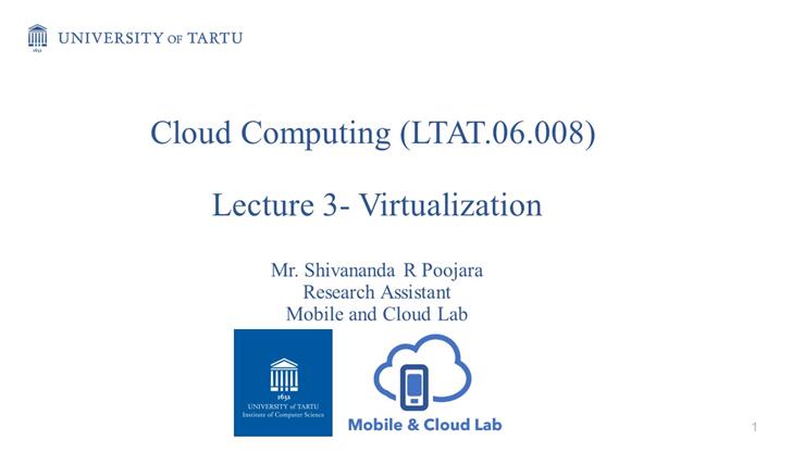 LTAT.06.008 Lecture 3 - Virtualization - Shivananda R Poojara 25.02.2020