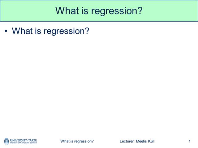 LTAT.02.002 Introduction to Data Science - Lecture 8: Part 3: What is regression?