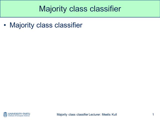 LTAT.02.002 Introduction to Data Science - Lecture 6: Part 3: Majority class classifier