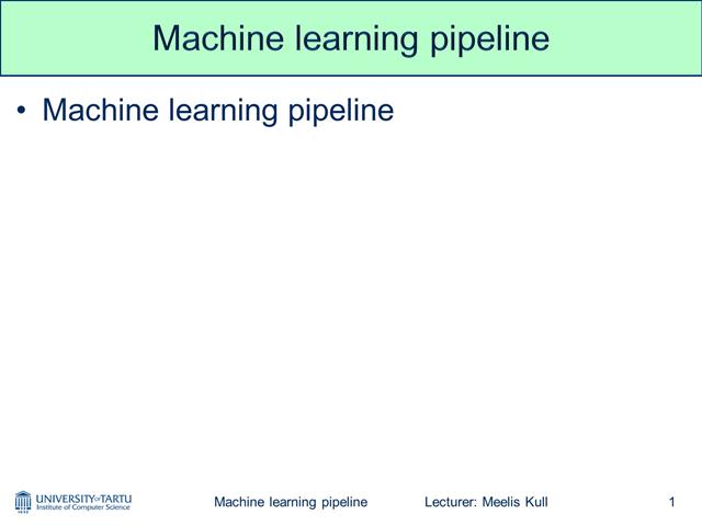 LTAT.02.002 Introduction to Data Science - Lecture 7: Part 8: Machine learning pipeline