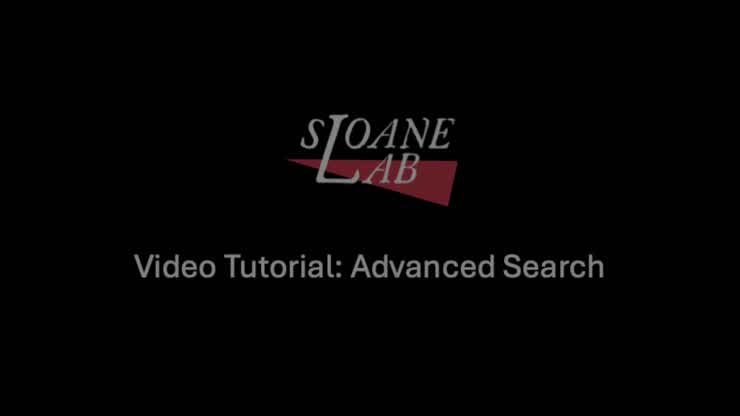 Video Tutorial 2: Advanced Search. Sloane Lab