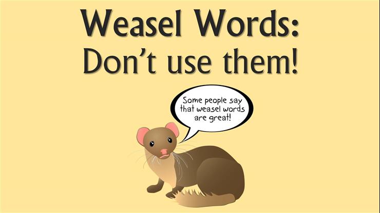 Weasel words - Don't use them!