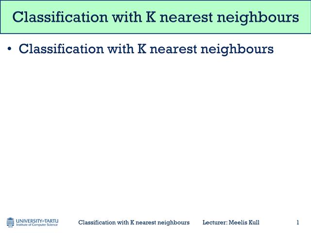 LTAT.02.002 Introduction to Data Science - Lecture 6: Part 5: Classification with K nearest ...