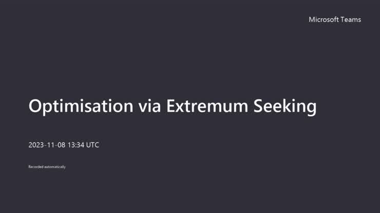 Optimisation via Extremum Seeking-20231108_154435-Meeting Recording