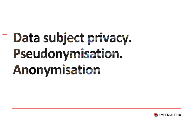 PET Lecture 7 - Data subject privacy. Pseudonymisation. Anonymisation