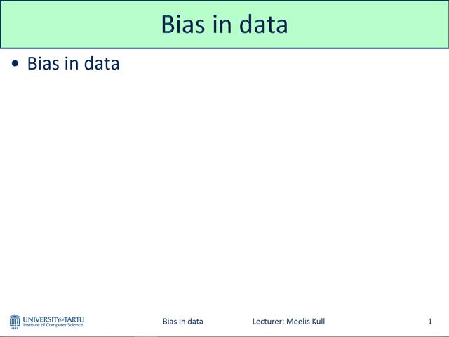 LTAT.02.002 Introduction to Data Science - Lecture 11: Part 5: Bias in data
