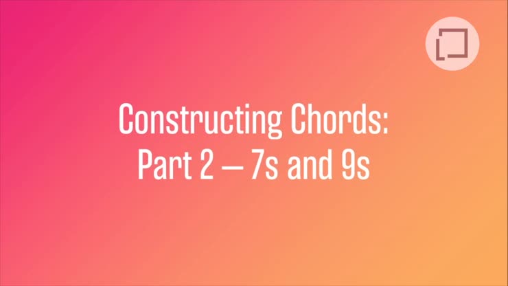 Constructing Chords 2: 7ths and 9ths