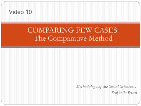 Video 10: Comparing Few Cases: the Comparative Method