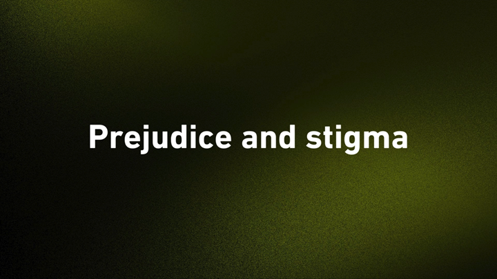 Prejudice and stigma