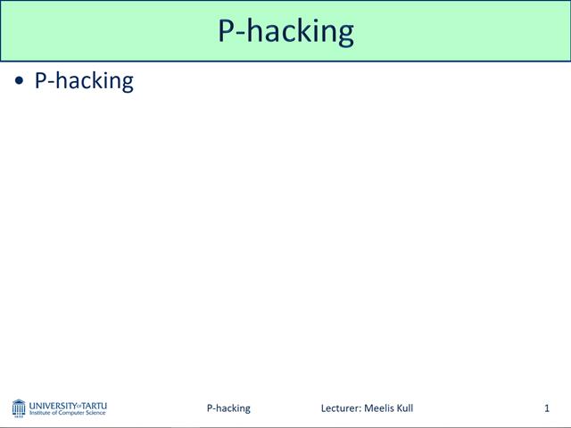 LTAT.02.002 Introduction to Data Science - Lecture 11: Part 6: P-hacking