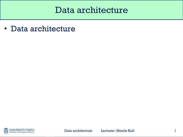LTAT.02.002 Introduction to Data Science - Lecture 12: Part 3: Data architecture