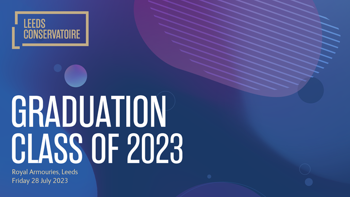Leeds Conservatoire Graduation Class of 2023 - Ceremony One