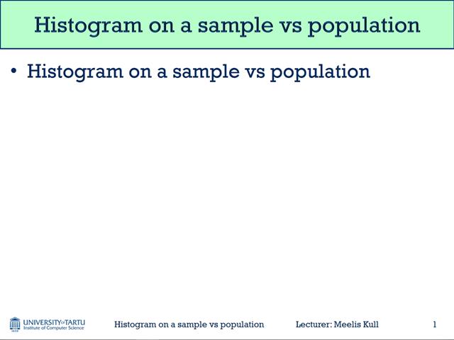 LTAT.02.002 Introduction to Data Science - Lecture 10: Part 3: Histogram on a sample vs population